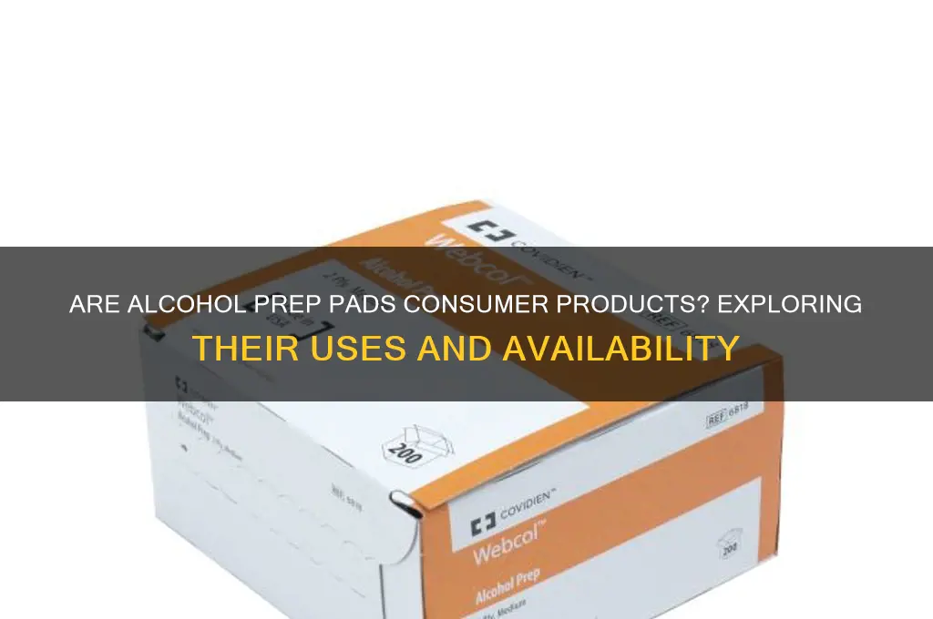 Are Alcohol Prep Pads Consumer Products? Exploring Their Uses And ...