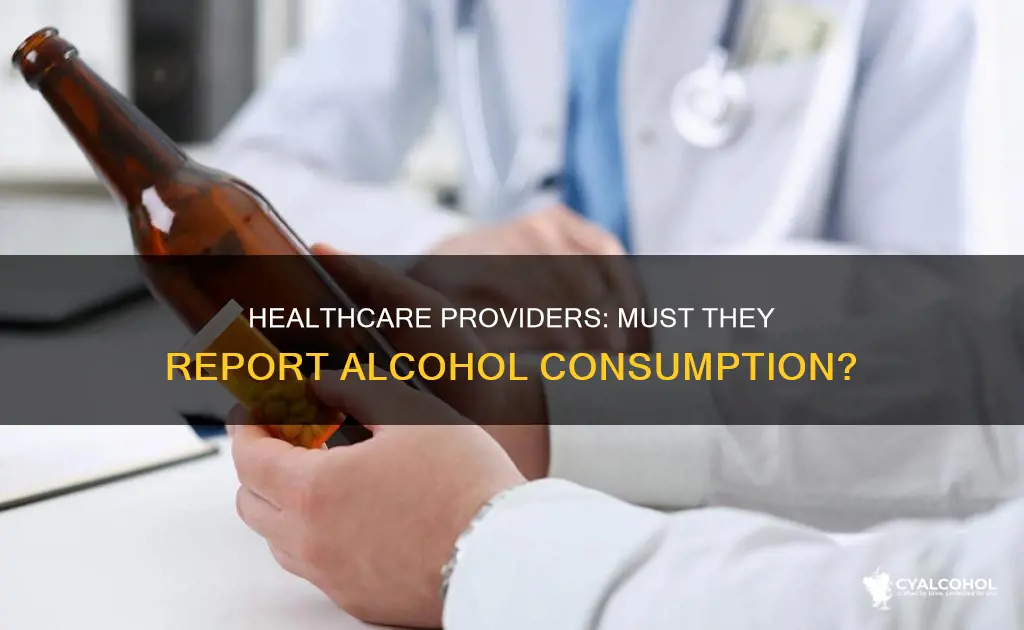 Healthcare Providers: Must They Report Alcohol Consumption? | CyAlcohol
