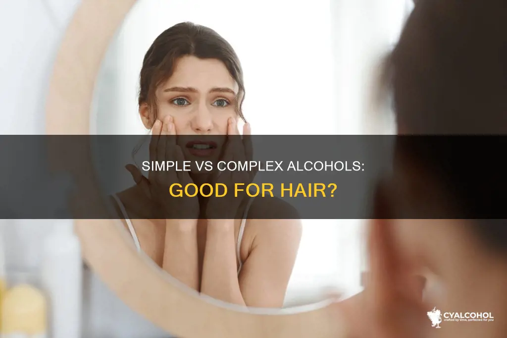 Simple Vs Complex Alcohols: Good For Hair? | CyAlcohol