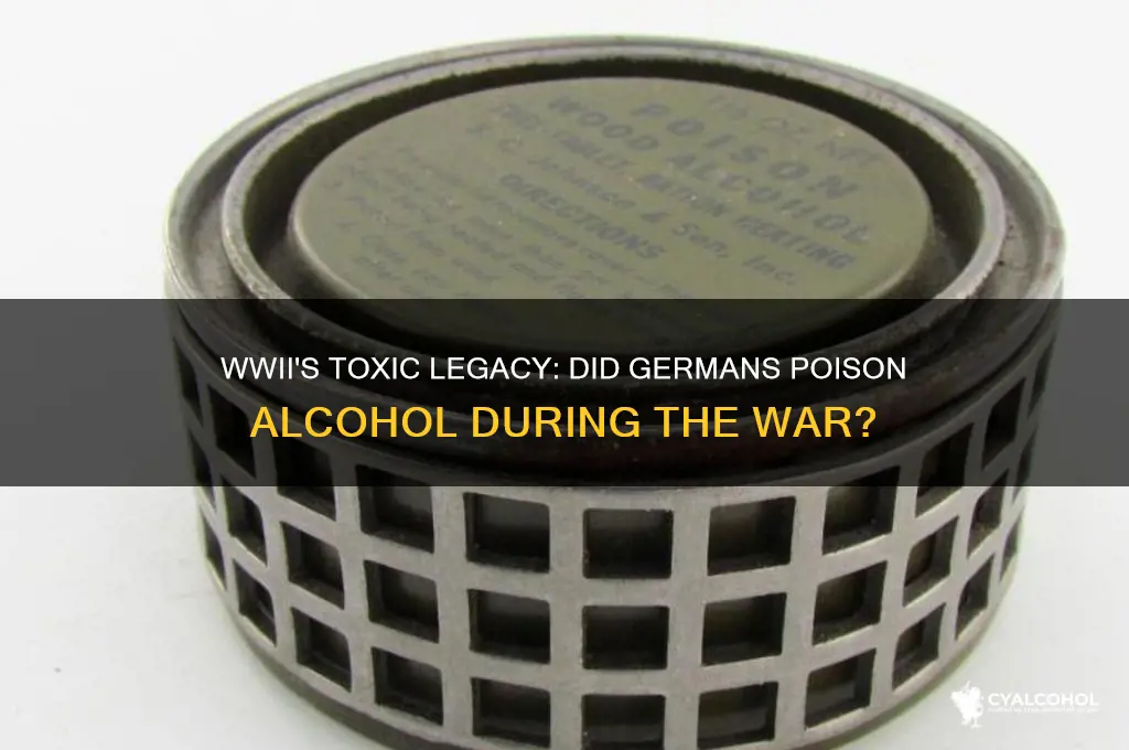 Wwii's Toxic Legacy: Did Germans Poison Alcohol During The War? | CyAlcohol