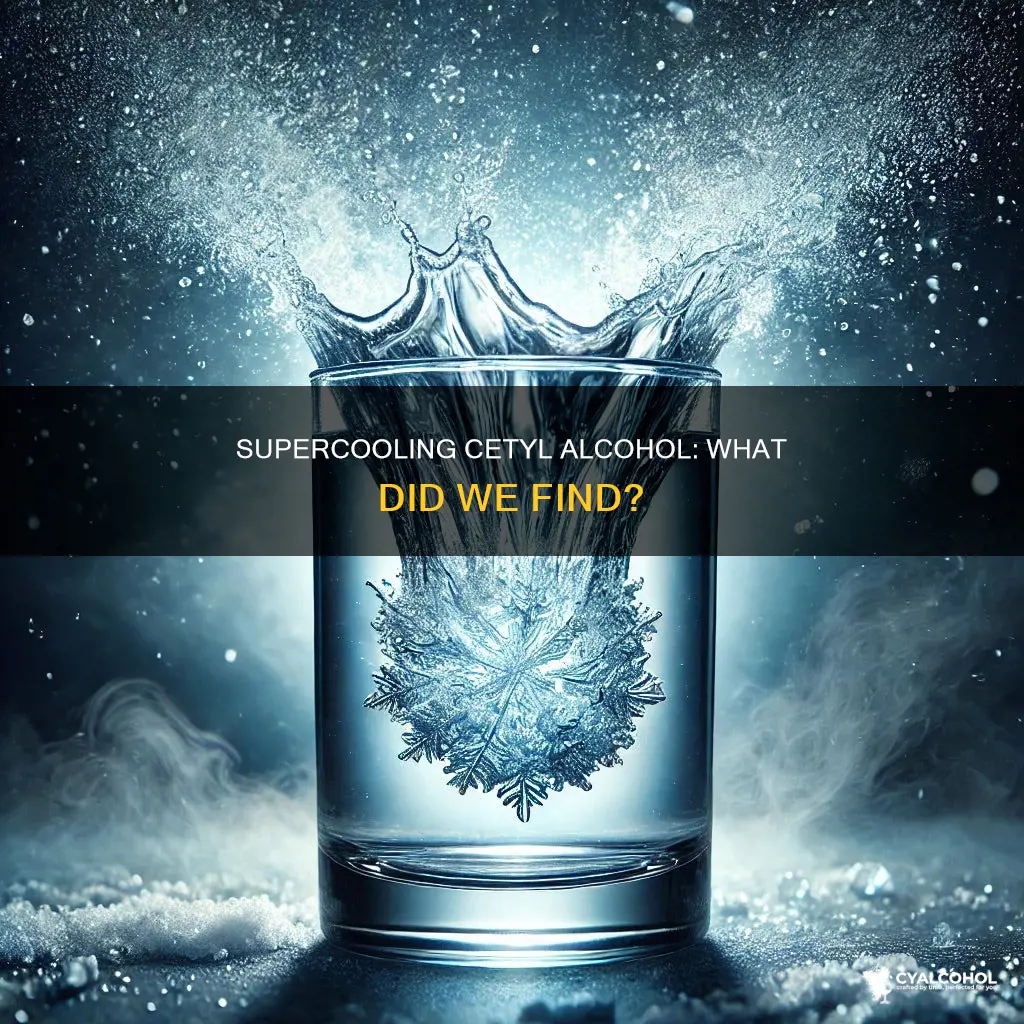 Supercooling Cetyl Alcohol: What Did We Find? | CyAlcohol