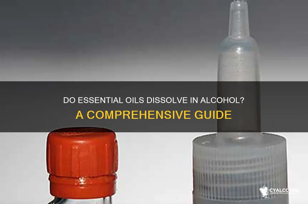 Do Essential Oils Dissolve In Alcohol? A Comprehensive Guide | CyAlcohol