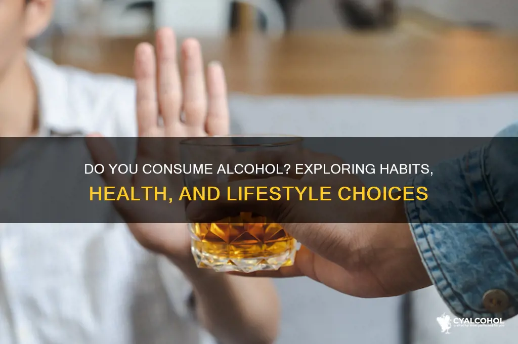 Do You Consume Alcohol? Exploring Habits, Health, And Lifestyle Choices ...