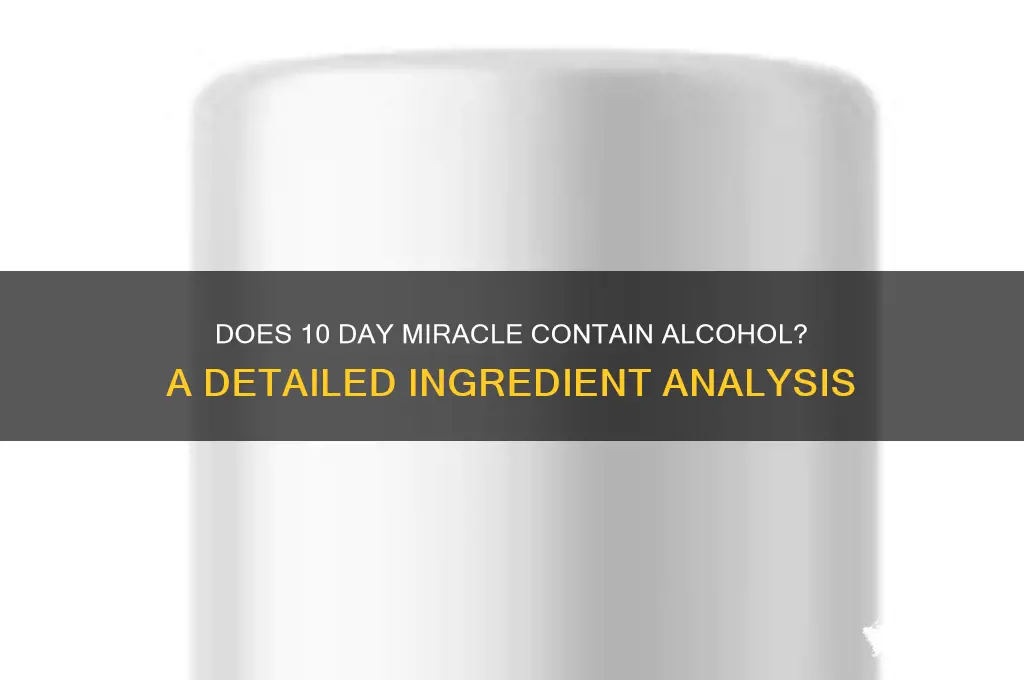 Does 10 Day Miracle Contain Alcohol? A Detailed Ingredient Analysis ...