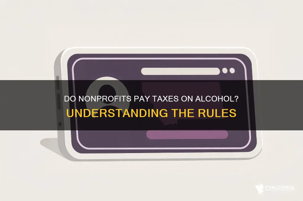 Do Nonprofits Pay Taxes On Alcohol? Understanding The Rules | CyAlcohol