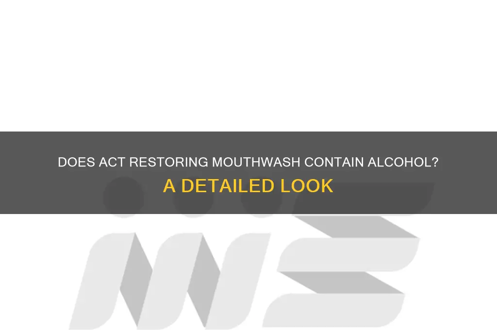 Does Act Restoring Mouthwash Contain Alcohol? A Detailed Look | CyAlcohol