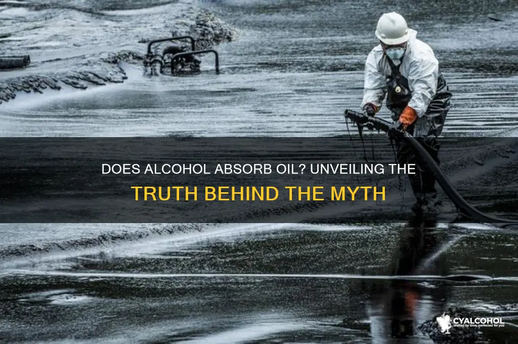 Does Alcohol Absorb Oil? Unveiling The Truth Behind The Myth | CyAlcohol