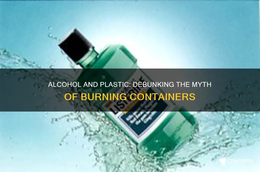 Alcohol And Plastic: Debunking The Myth Of Burning Containers | CyAlcohol