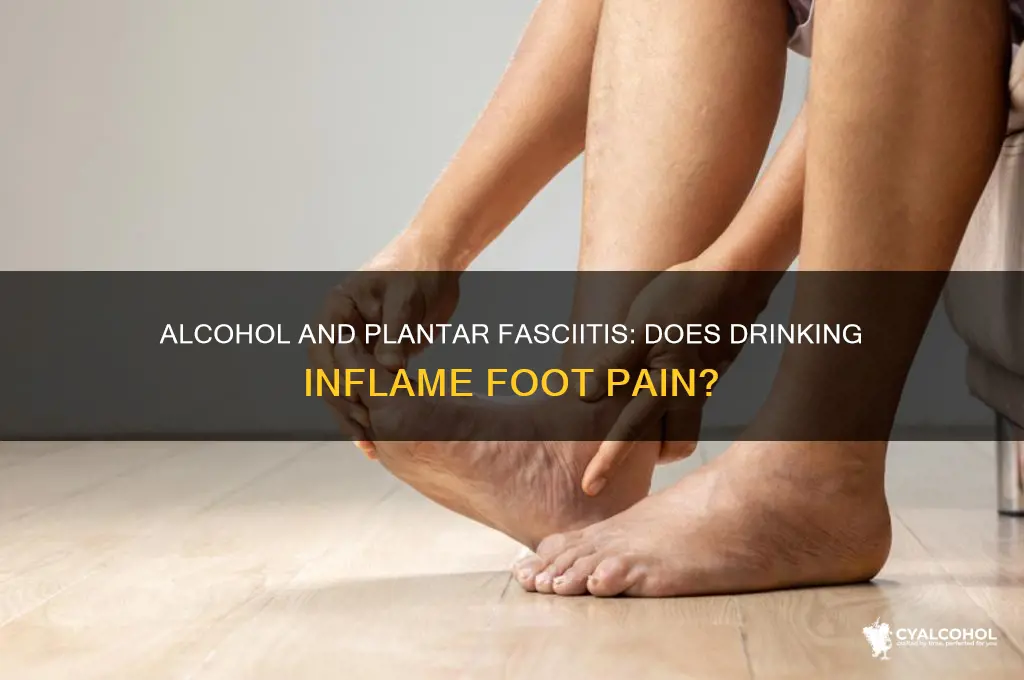 Alcohol And Plantar Fasciitis: Does Drinking Inflame Foot Pain? | CyAlcohol