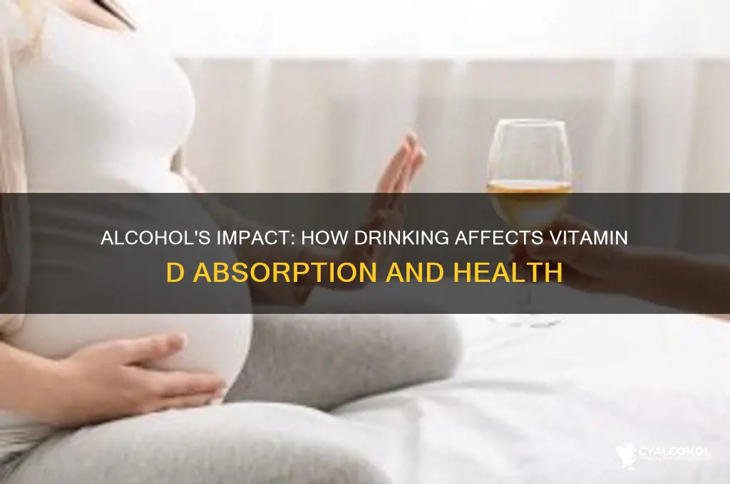 Alcohol's Impact: How Drinking Affects Vitamin D Absorption And Health ...