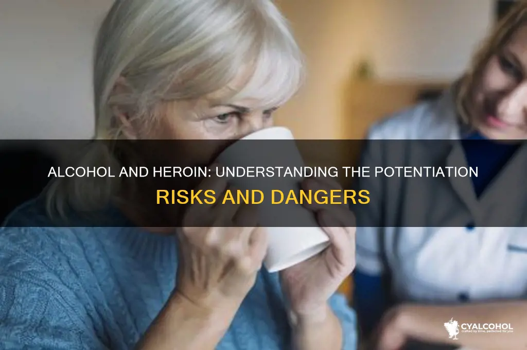 Alcohol And Heroin: Understanding The Potentiation Risks And Dangers ...