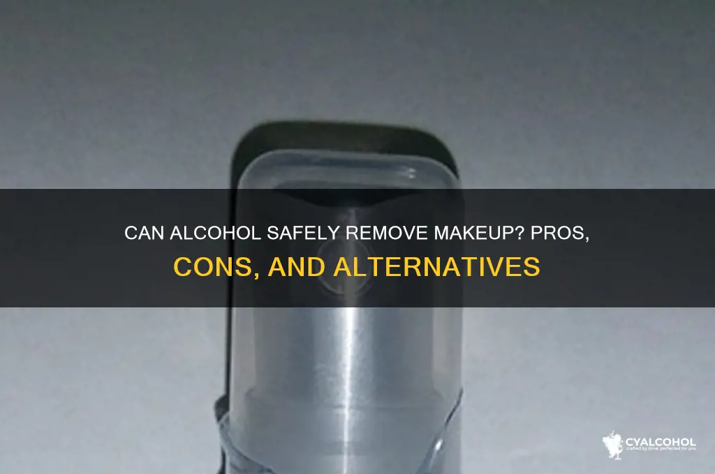 Can Alcohol Safely Remove Makeup? Pros, Cons, And Alternatives | CyAlcohol