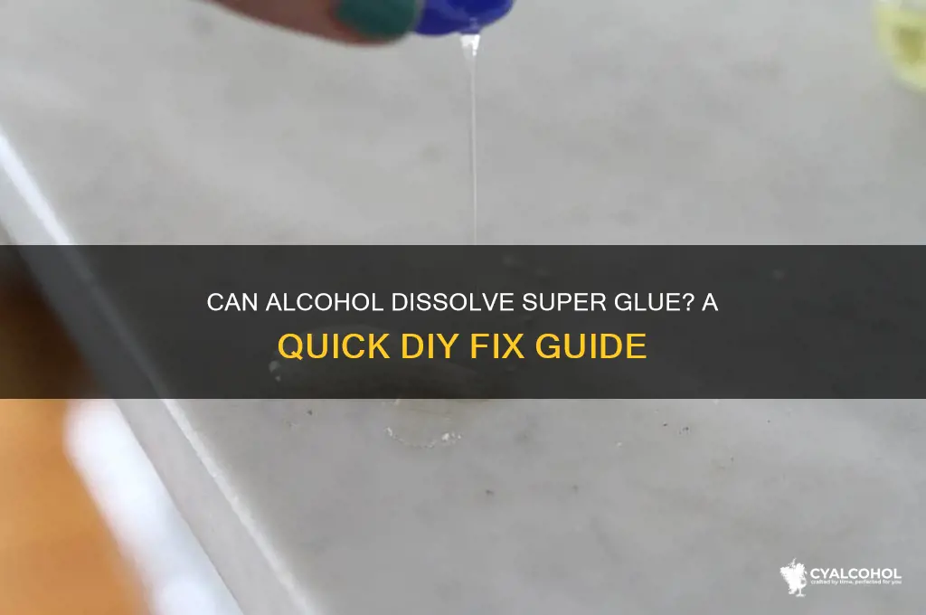Can Alcohol Dissolve Super Glue? A Quick Diy Fix Guide | CyAlcohol