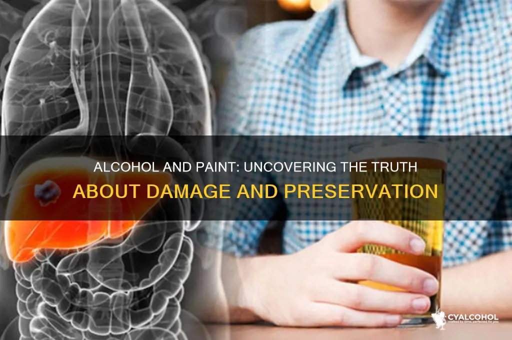 Alcohol And Paint: Uncovering The Truth About Damage And Preservation ...