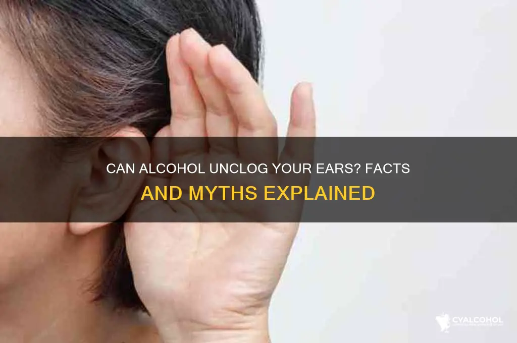 Can Alcohol Unclog Your Ears? Facts And Myths Explained | CyAlcohol