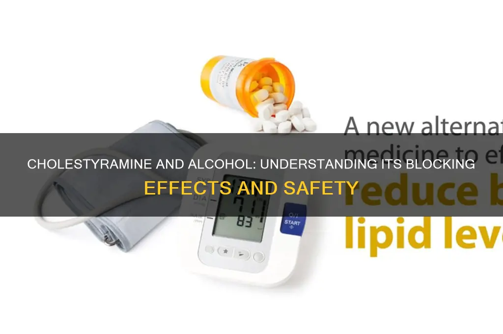 Cholestyramine And Alcohol: Understanding Its Blocking Effects And ...