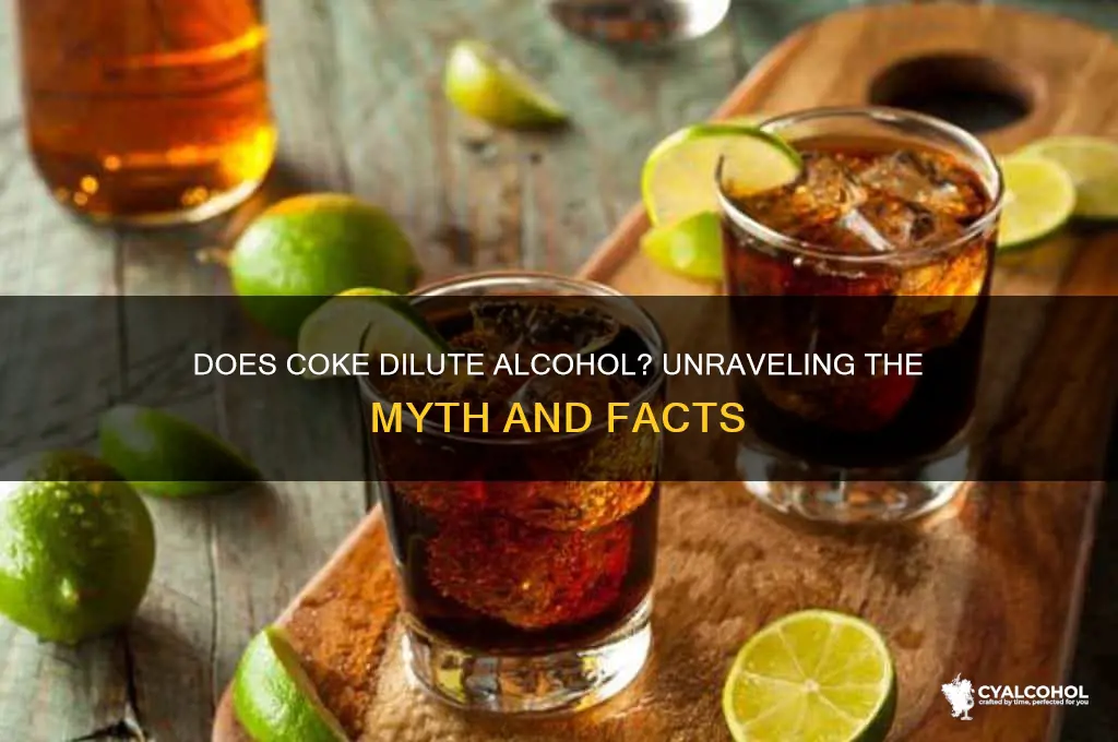 Does Coke Dilute Alcohol? Unraveling The Myth And Facts | CyAlcohol