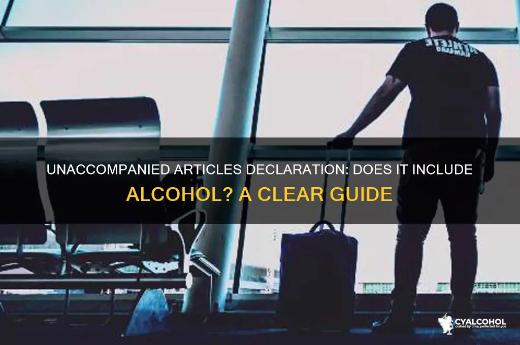 Unaccompanied Articles Declaration: Does It Include Alcohol? A Clear ...