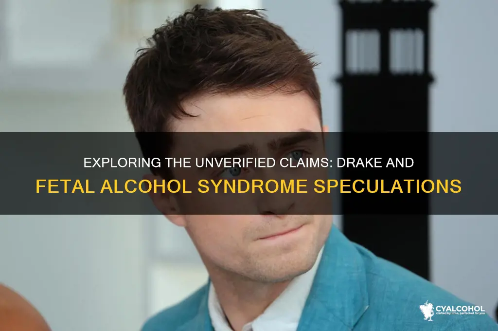 Exploring The Unverified Claims: Drake And Fetal Alcohol Syndrome ...