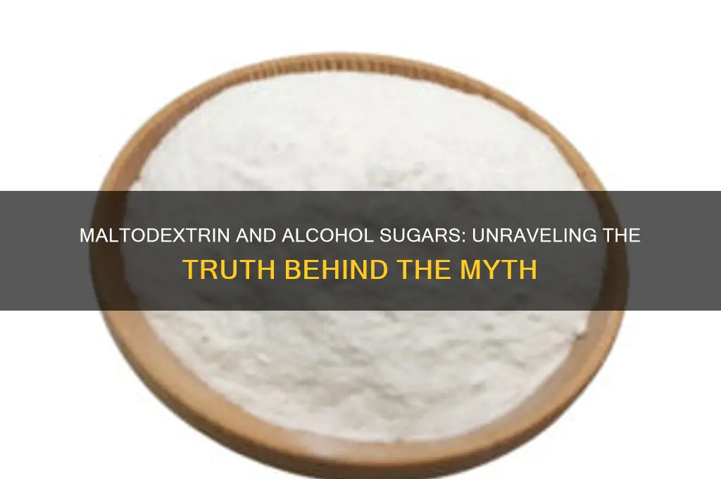 Maltodextrin And Alcohol Sugars: Unraveling The Truth Behind The Myth ...