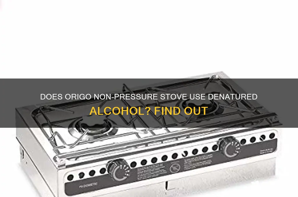 Does Origo Non-Pressure Stove Use Denatured Alcohol? Find Out | CyAlcohol