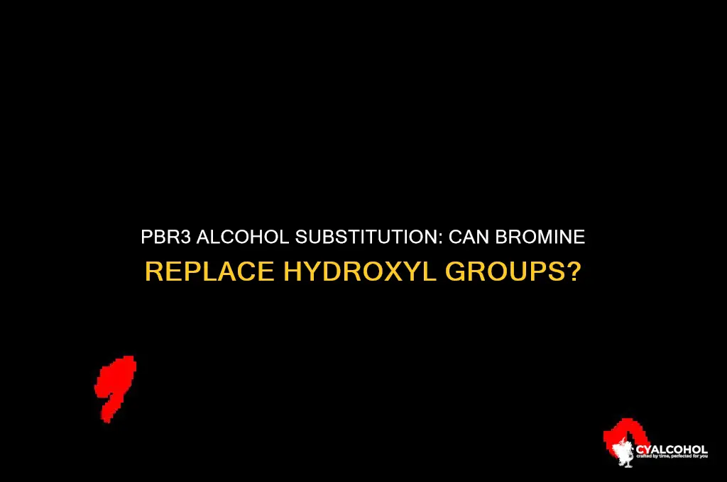 Pbr3 Alcohol Substitution: Can Bromine Replace Hydroxyl Groups? | CyAlcohol