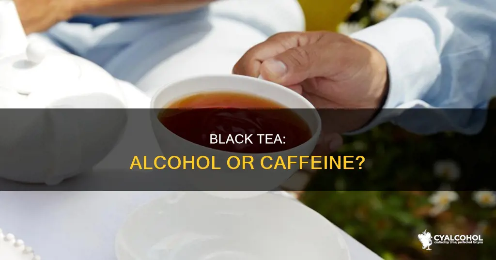 Black Tea: Alcohol Or Caffeine? | CyAlcohol