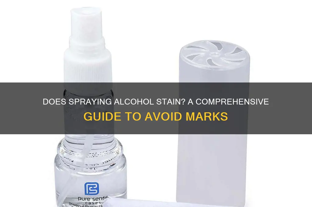 Does Spraying Alcohol Stain? A Comprehensive Guide To Avoid Marks ...