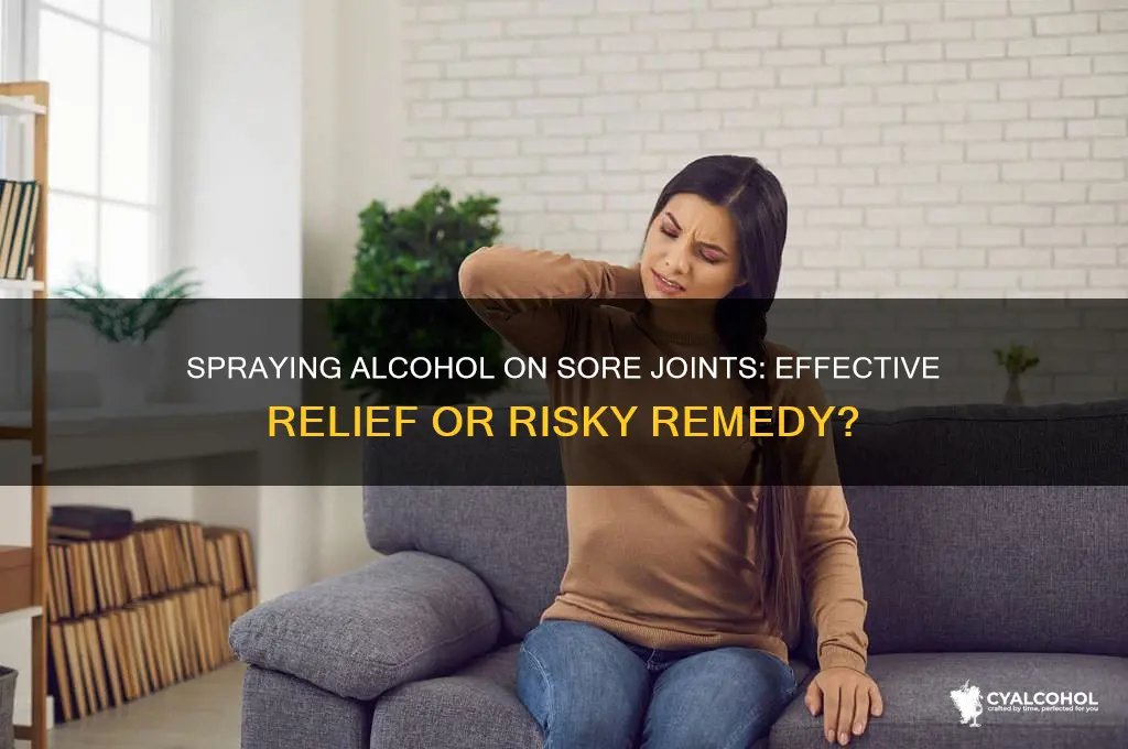 Spraying Alcohol On Sore Joints: Effective Relief Or Risky Remedy ...