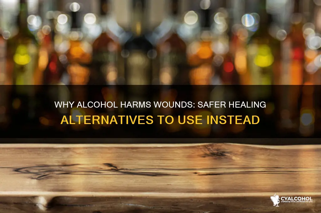 Why Alcohol Harms Wounds: Safer Healing Alternatives To Use Instead ...
