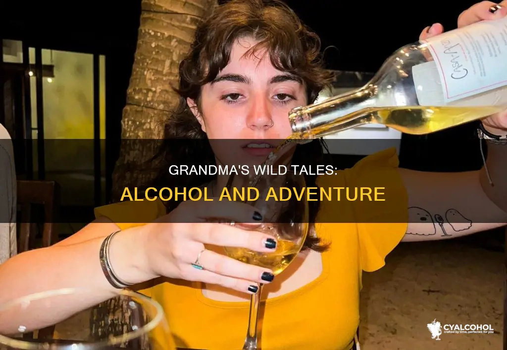 Grandma's Wild Tales: Alcohol And Adventure | CyAlcohol