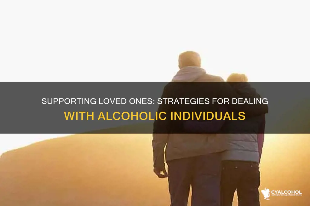 Supporting Loved Ones: Strategies For Dealing With Alcoholic ...