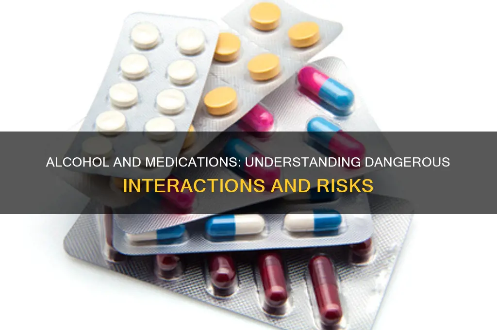 Alcohol And Medications: Understanding Dangerous Interactions And Risks ...