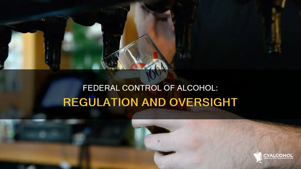 Federal Control Of Alcohol: Regulation And Oversight | CyAlcohol