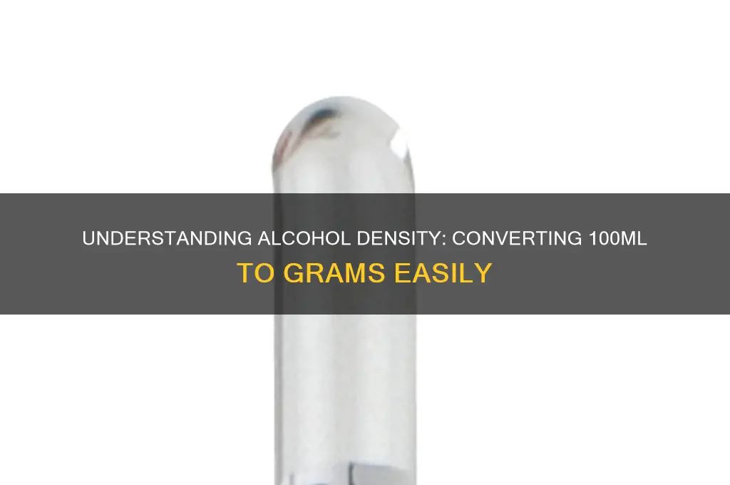 Understanding Alcohol Density: Converting 100Ml To Grams Easily | CyAlcohol