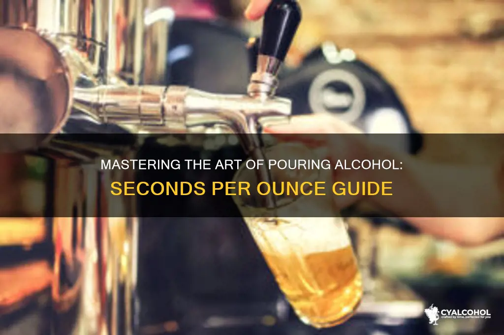 Mastering The Art Of Pouring Alcohol: Seconds Per Ounce Guide | CyAlcohol