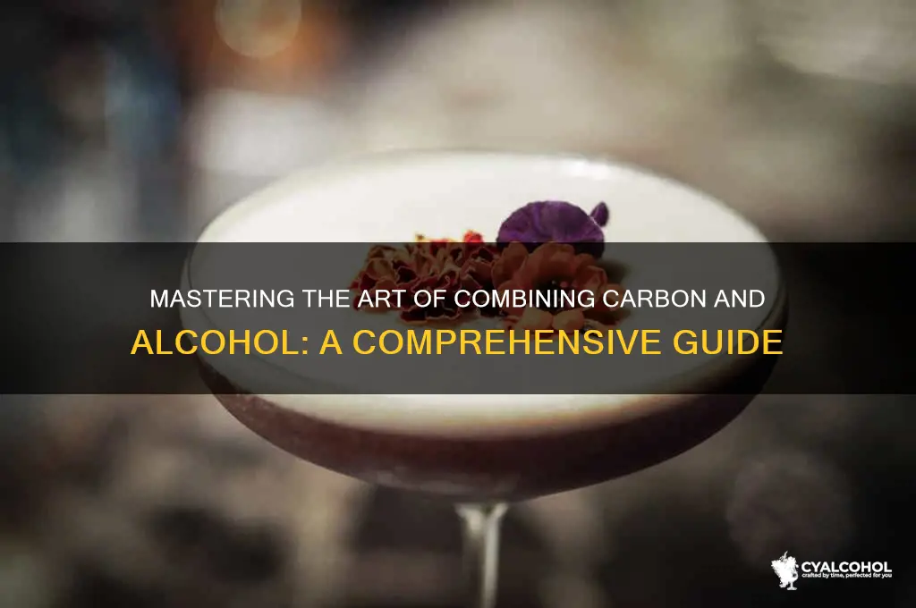 Mastering The Art Of Combining Carbon And Alcohol: A Comprehensive ...
