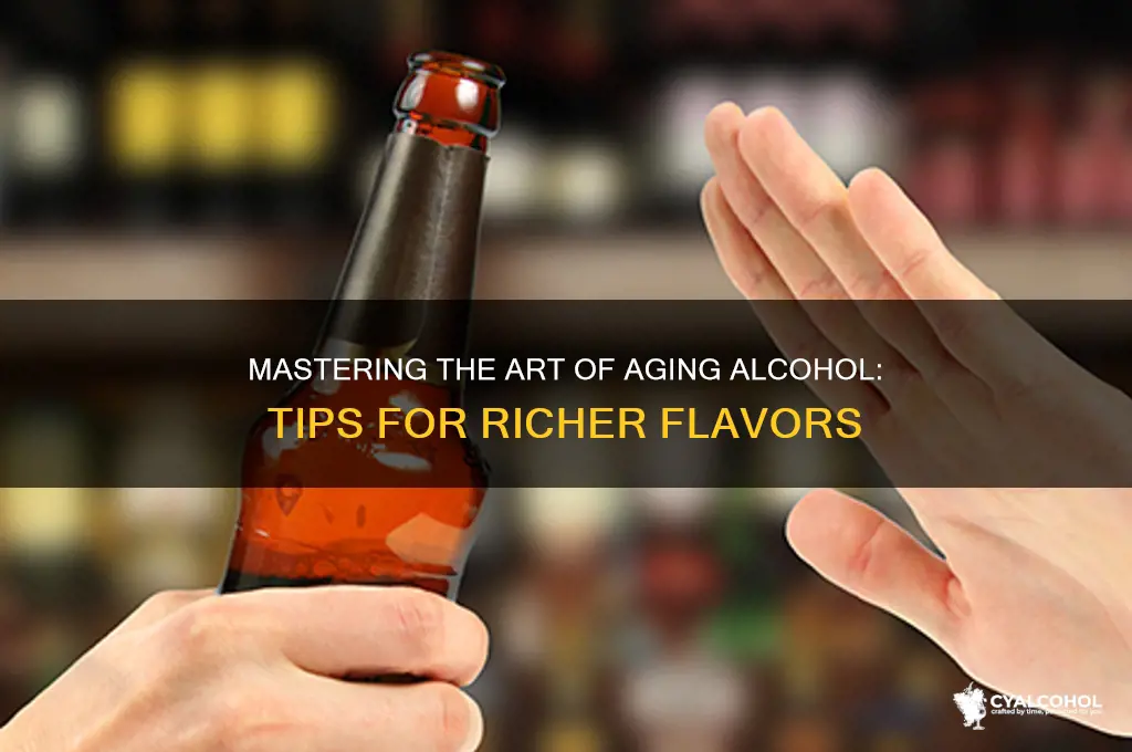 Mastering The Art Of Aging Alcohol: Tips For Richer Flavors | CyAlcohol