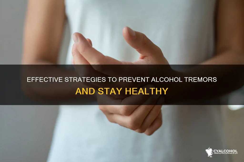 Effective Strategies To Prevent Alcohol Tremors And Stay Healthy ...