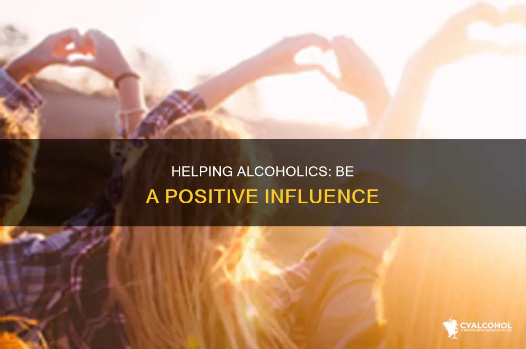 Helping Alcoholics: Be A Positive Influence | CyAlcohol