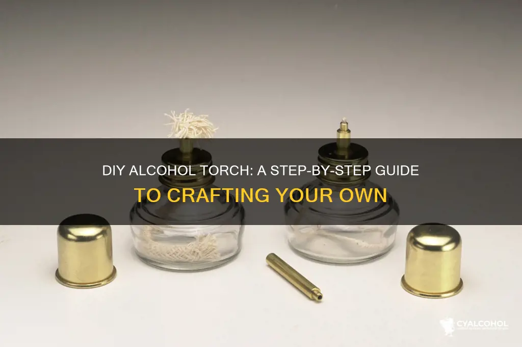Diy Alcohol Torch: A Step-By-Step Guide To Crafting Your Own | CyAlcohol
