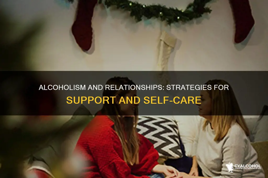Alcoholism And Relationships: Strategies For Support And Self-Care ...