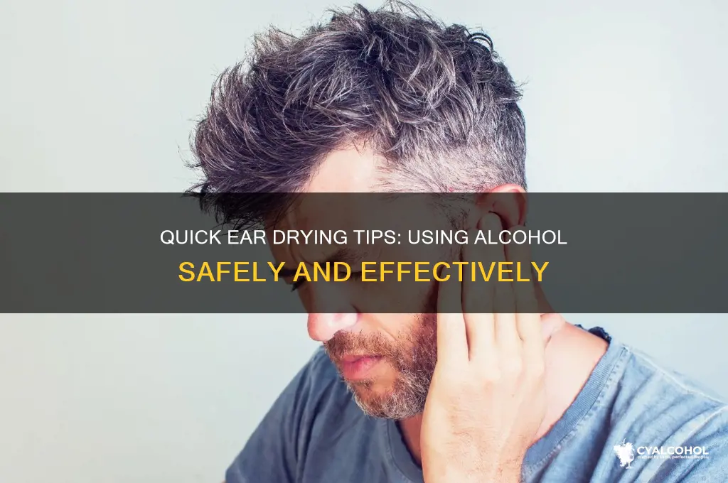 Quick Ear Drying Tips: Using Alcohol Safely And Effectively | CyAlcohol