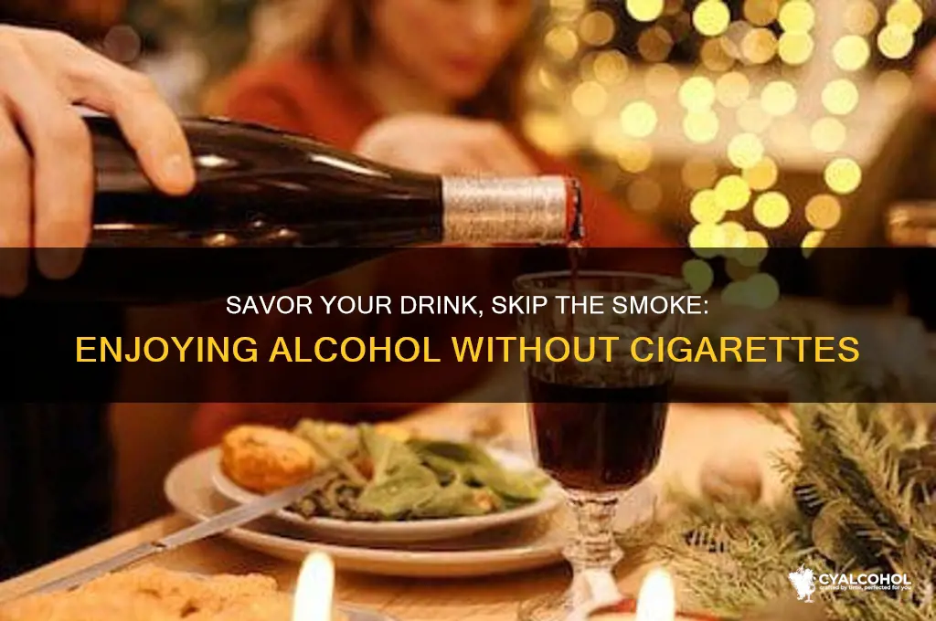 Savor Your Drink, Skip The Smoke: Enjoying Alcohol Without Cigarettes ...