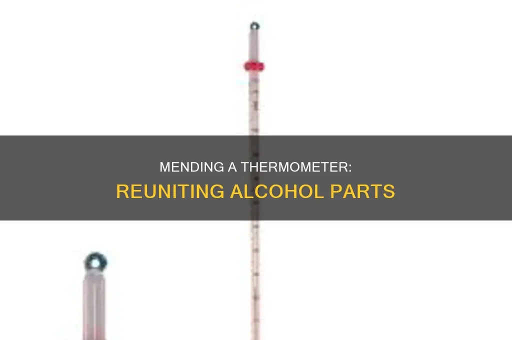 Mending A Thermometer: Reuniting Alcohol Parts | CyAlcohol