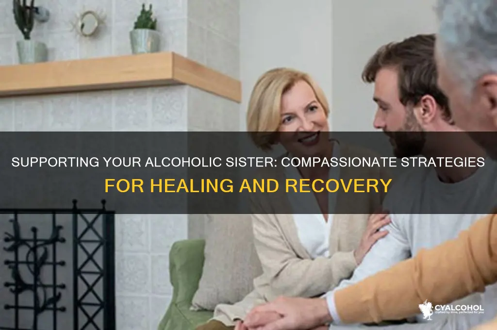 Supporting Your Alcoholic Sister: Compassionate Strategies For Healing ...