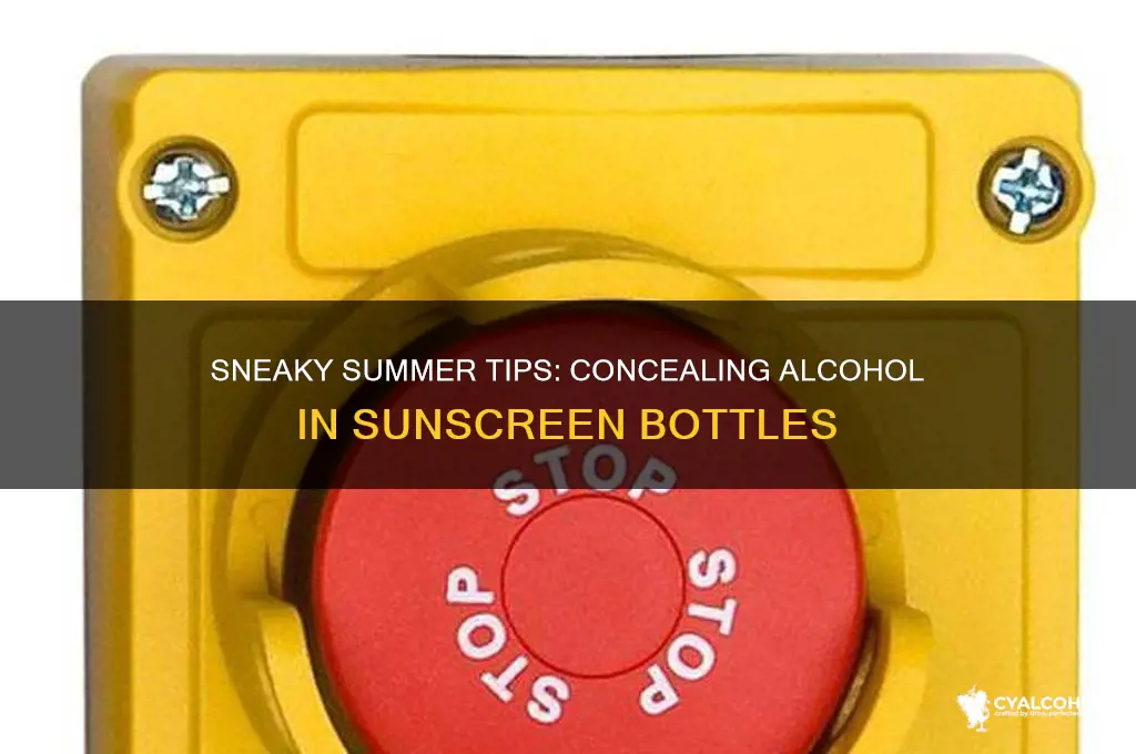 Sneaky Summer Tips: Concealing Alcohol In Sunscreen Bottles | CyAlcohol
