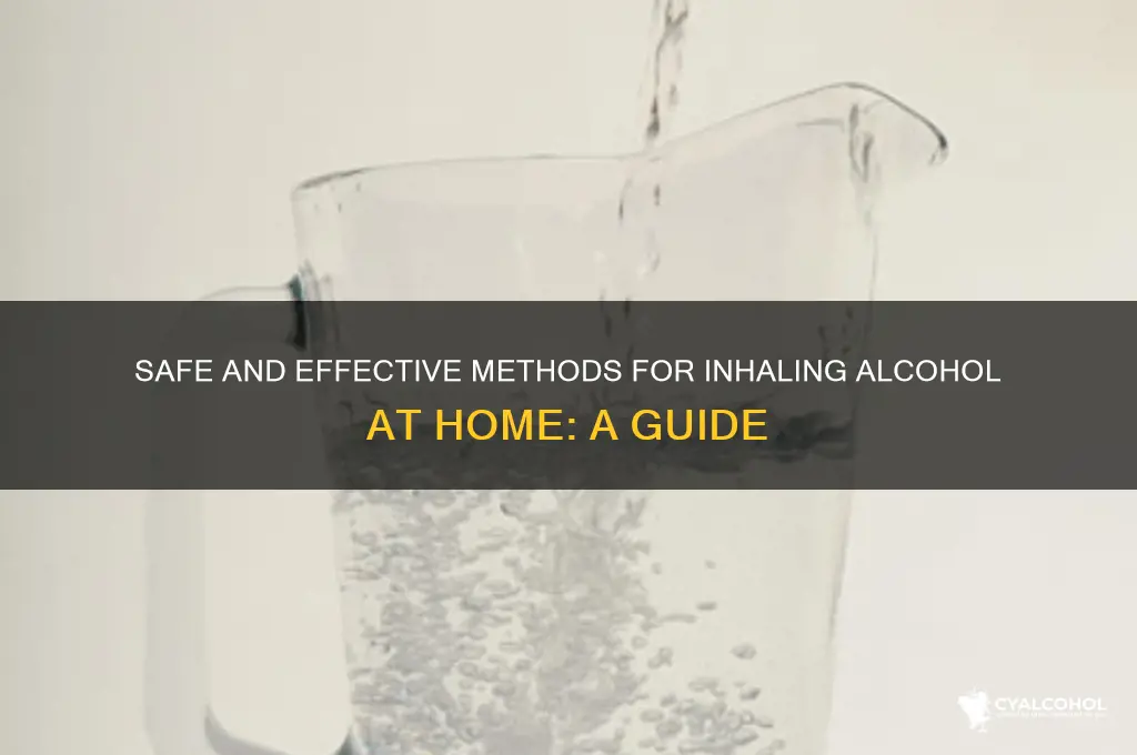 Safe And Effective Methods For Inhaling Alcohol At Home: A Guide ...