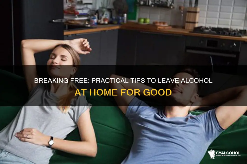 Breaking Free: Practical Tips To Leave Alcohol At Home For Good | CyAlcohol