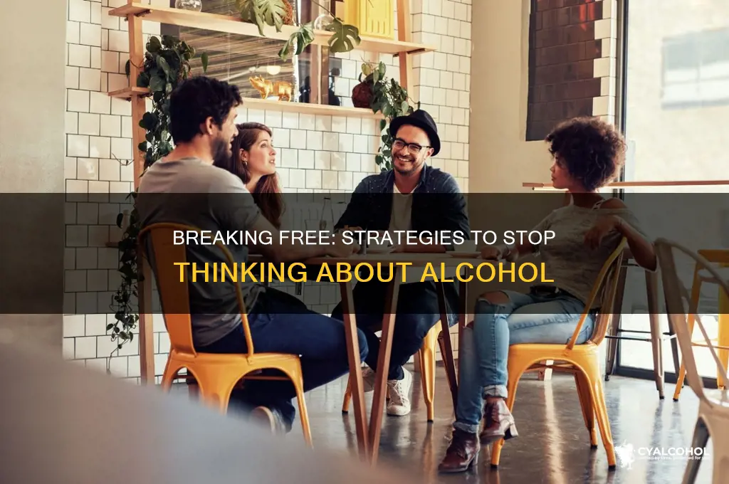 Breaking Free: Strategies To Stop Thinking About Alcohol | CyAlcohol